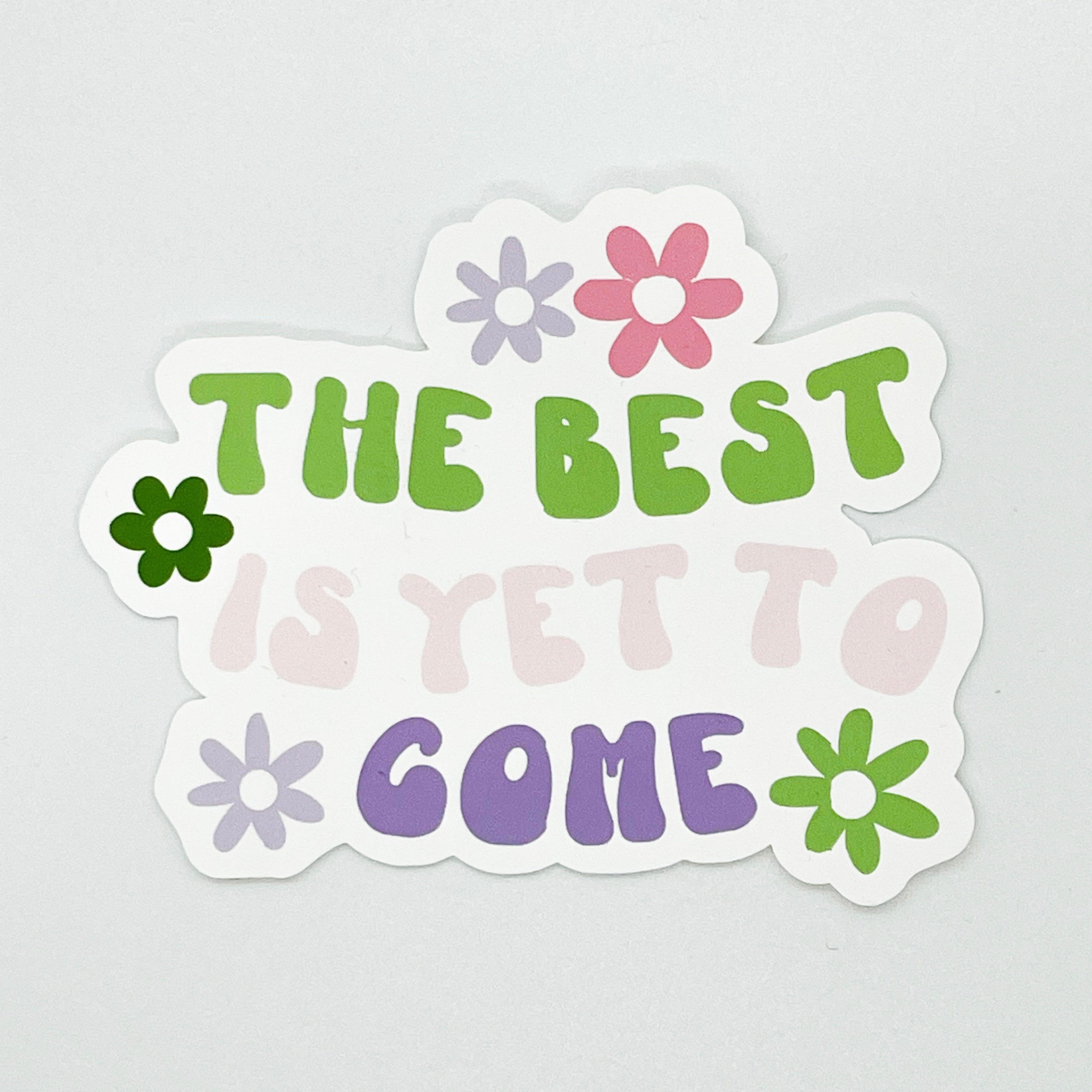 The Best is Yet to Come Sticker – Honeybee's Shead