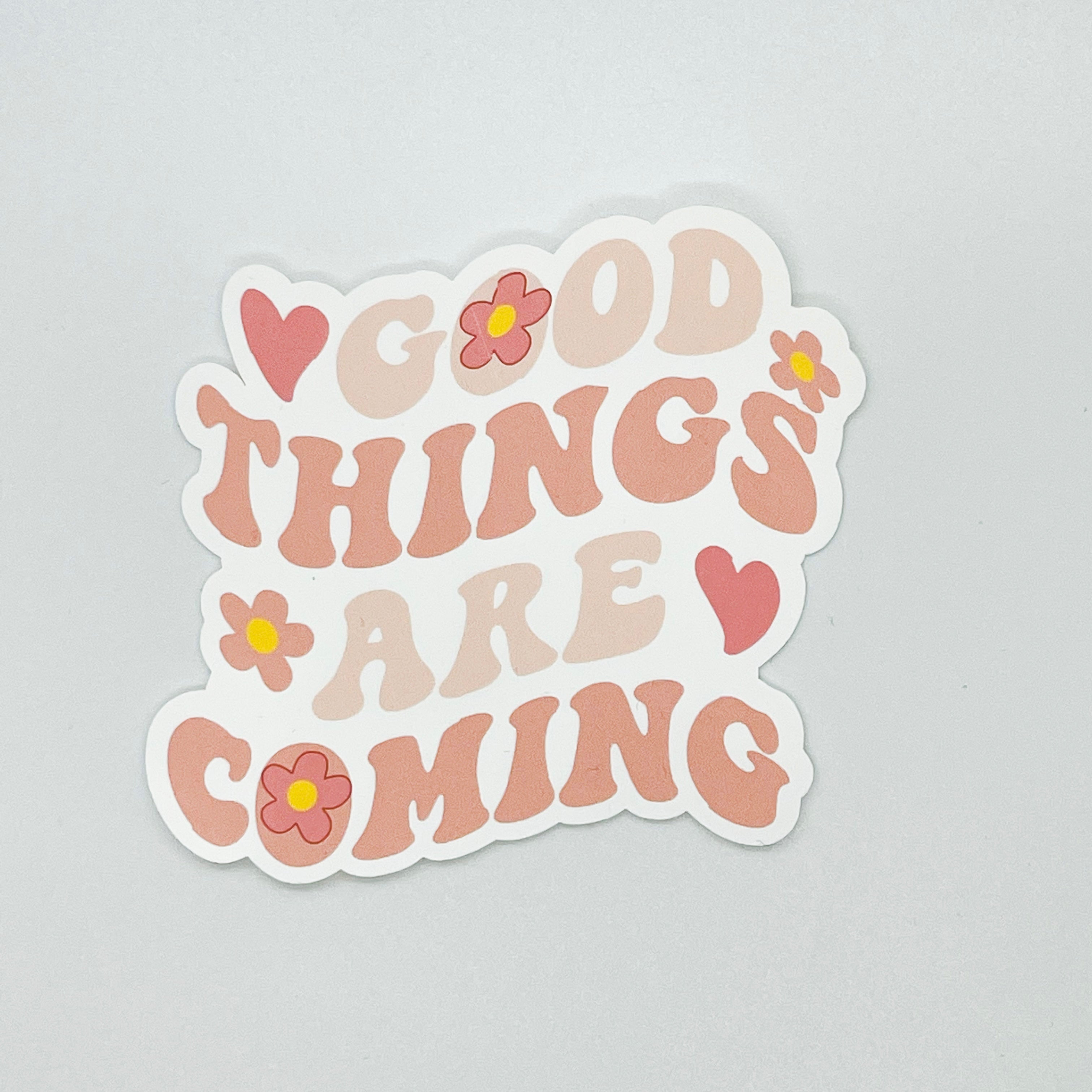 Good Things Are Coming Sticker – Honeybee's Shead